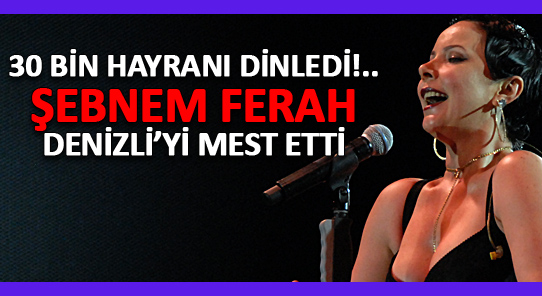 Şebnem Ferah Denizlilileri mest etti - denizlihaber.com - Denizli Haber ...